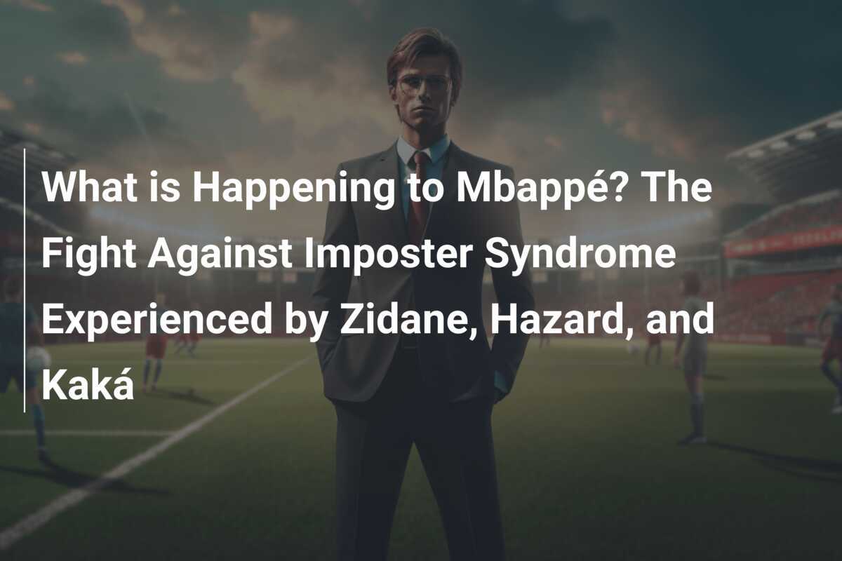What is Happening to Mbappé? The Fight Against Imposter Syndrome ...