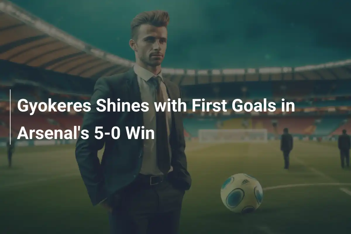 Gyokeres Shines with First Goals in Arsenal's 5-0 Win - footboom1.com