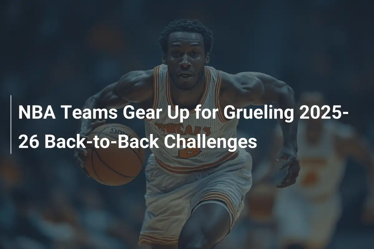 NBA Teams Gear Up for Grueling 2025-26 Back-to-Back Challenges ...