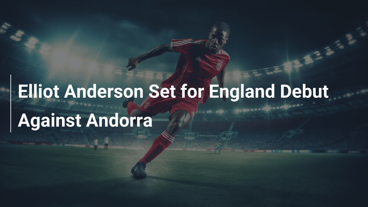 Elliot Anderson listo para su debut con Inglaterra ante Andorra ...