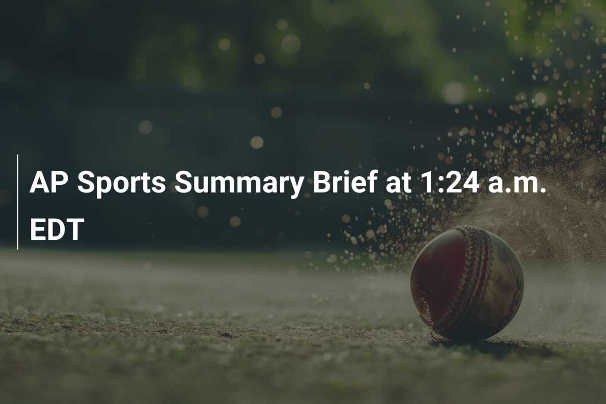 AP Sports Summary Brief om 1:24 a.m. EDT - azscore.com