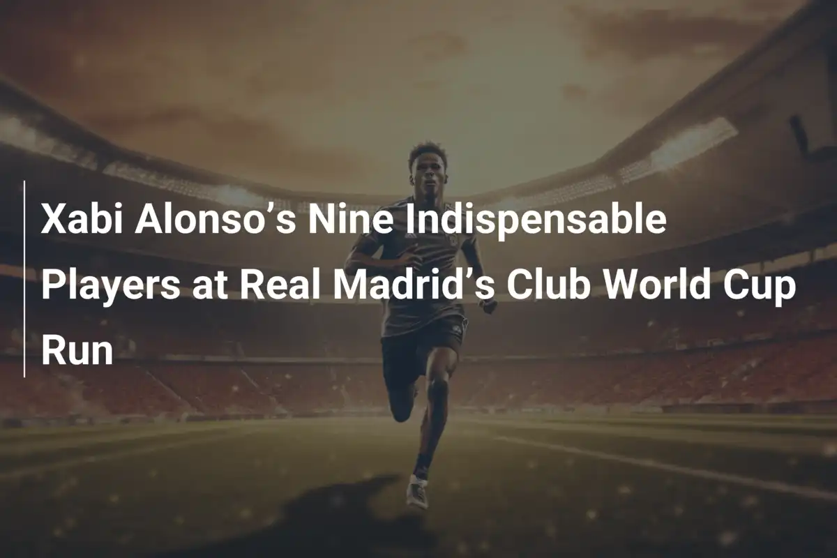 Xabi Alonso’s Nine Indispensable Players at Real Madrid’s Club World ...