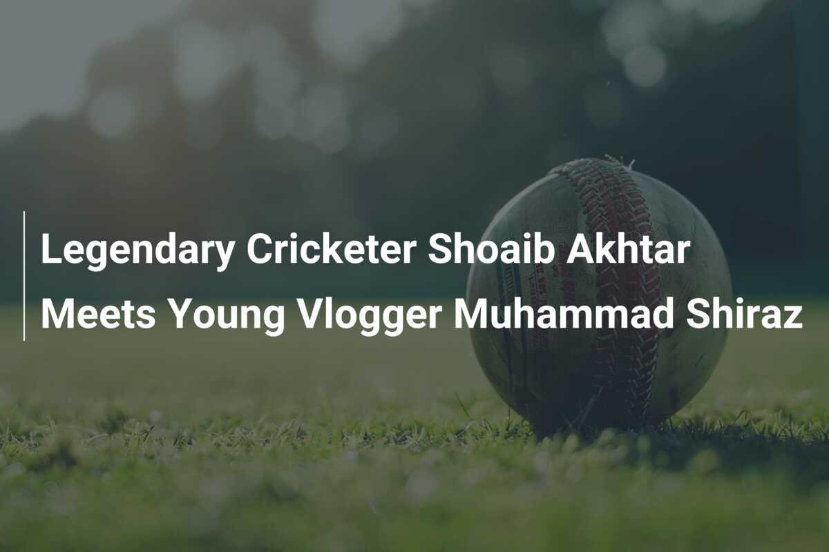 Legendary Cricketer Shoaib Akhtar Meets Young Vlogger Muhammad Shiraz - azscore.com