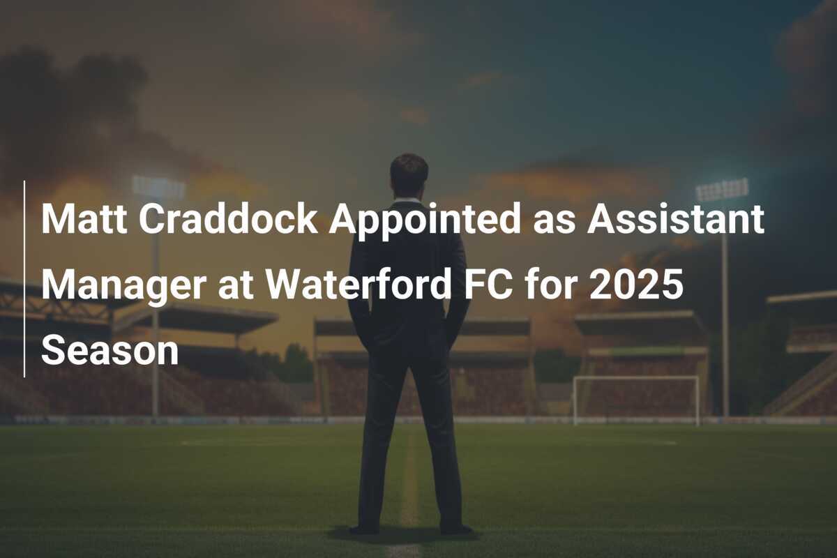 Matt Craddock Asumirá el Cargo de Entrenador Asistente en Waterford FC ...