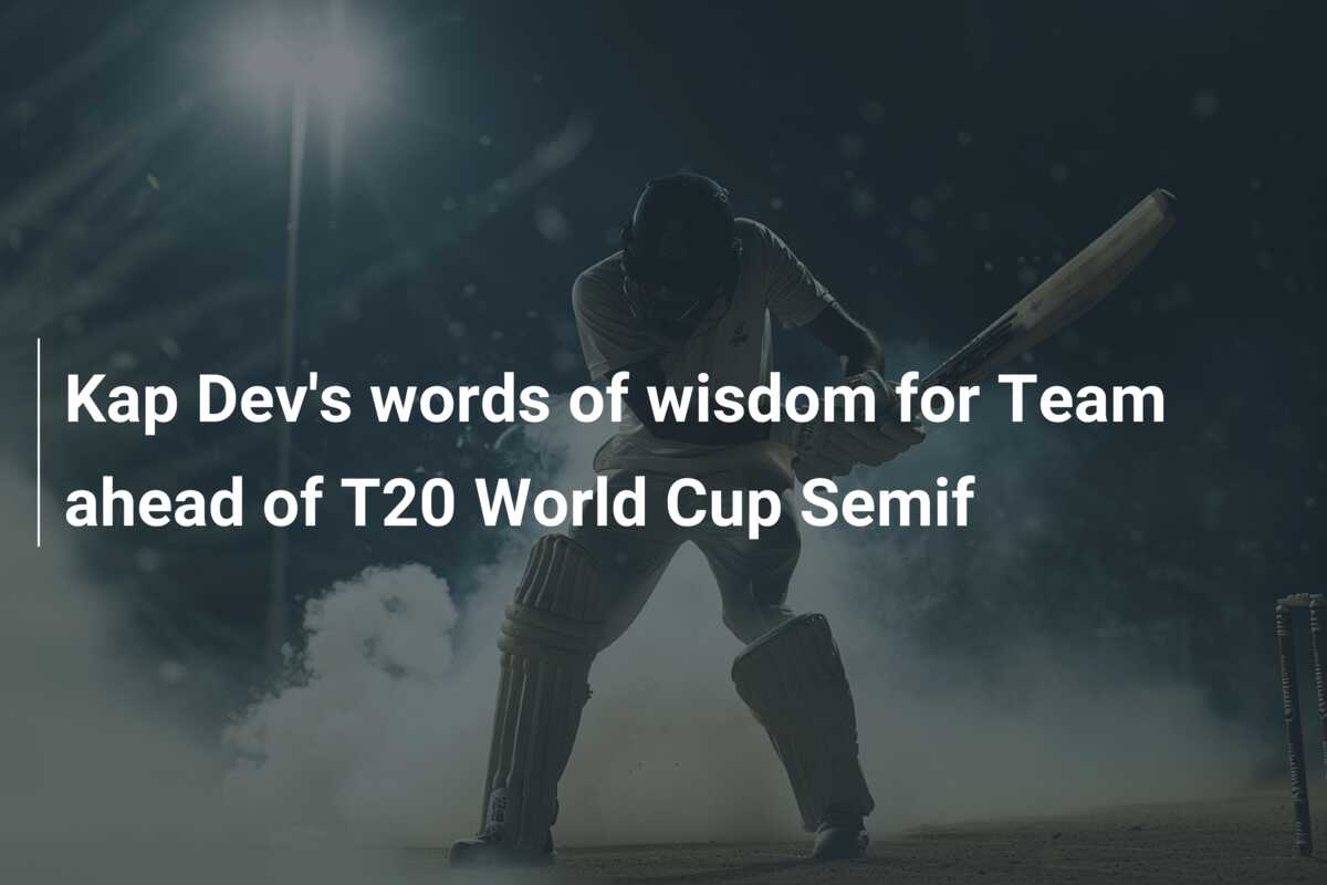 Kap Dev's words of wisdom for Team ahead of T20 World Cup Semif - azscore.com