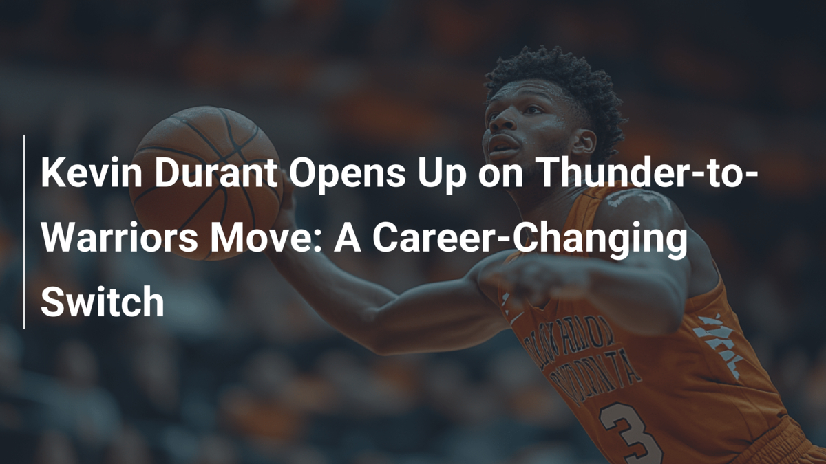 Kevin Durant se confie sur son transfert des Thunder aux Warriors ...