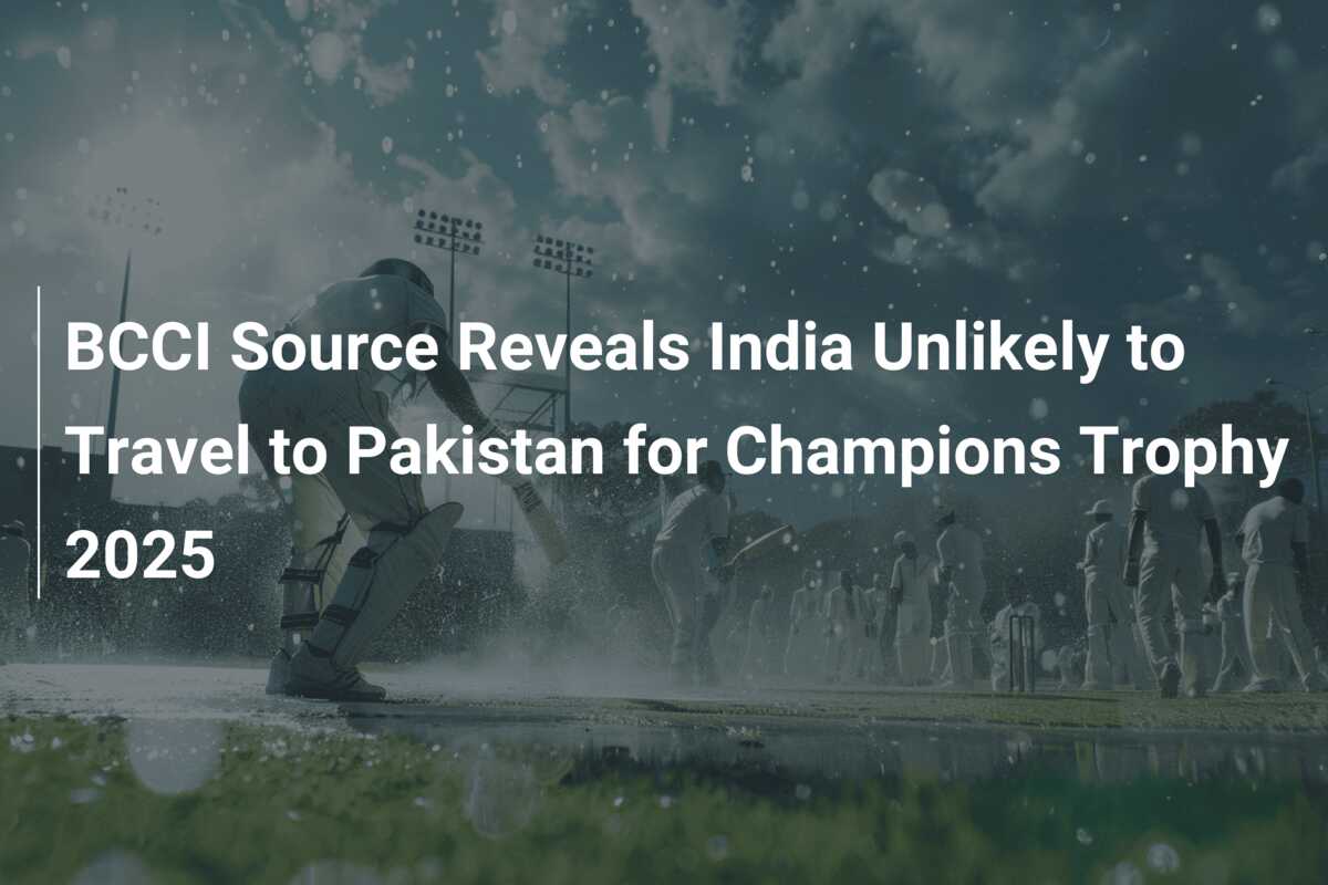 BCCI Source Reveals India Unlikely to Travel to Pakistan for Champions Trophy 2025 - azscore.com