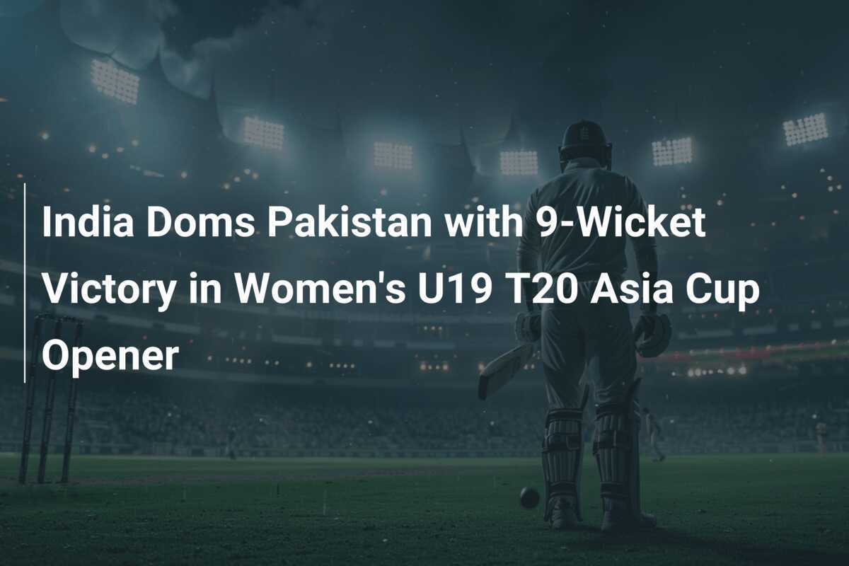 India Doms Pakistan with 9-Wicket Victory in Women's U19 T20 Asia Cup Opener - footboom1.com