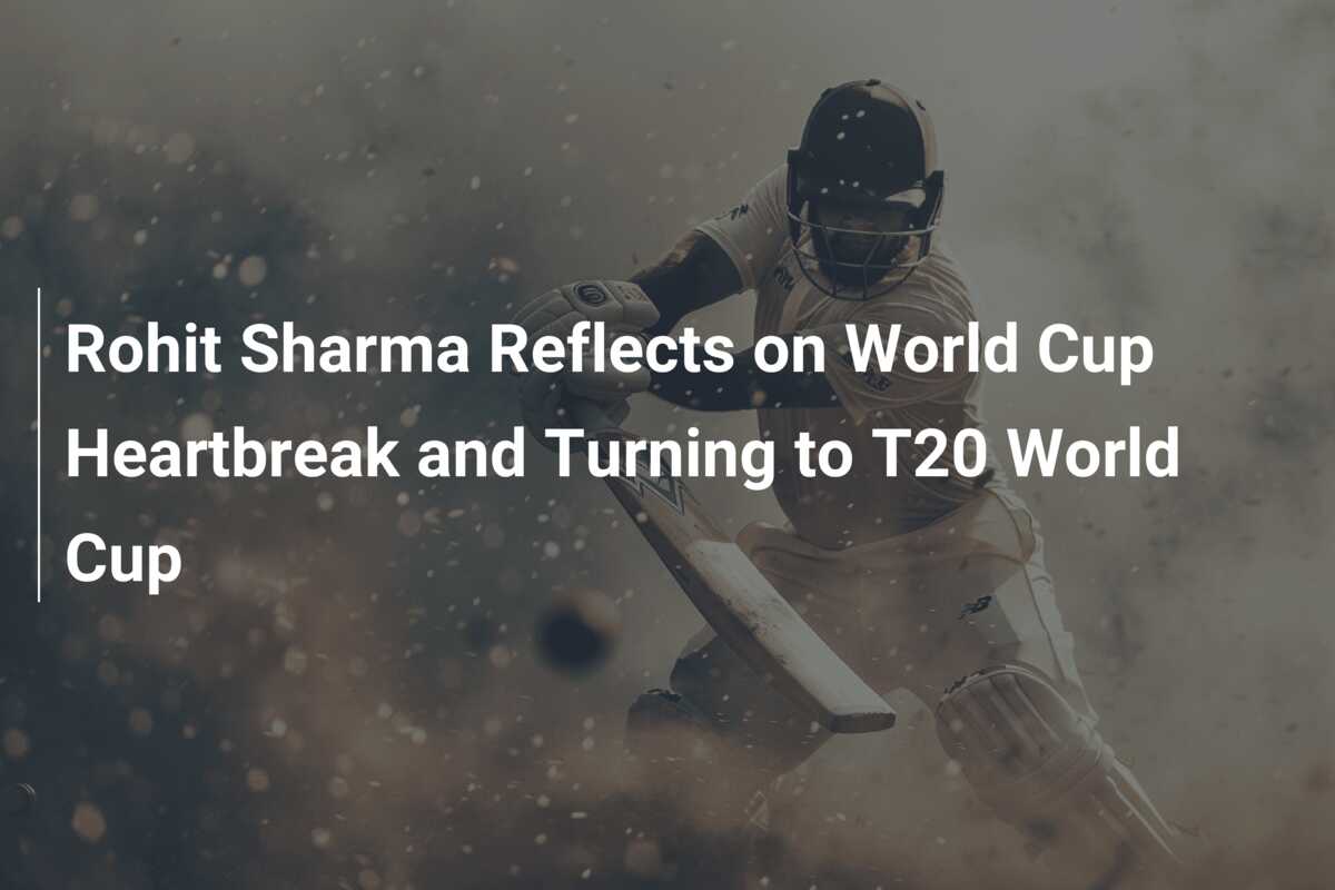 Rohit Sharma Reflects on World Cup Heartbreak and Turning to T20 World ... Rohit Sharma Reflects on World Cup Heartbreak and Turning to T20 World ...