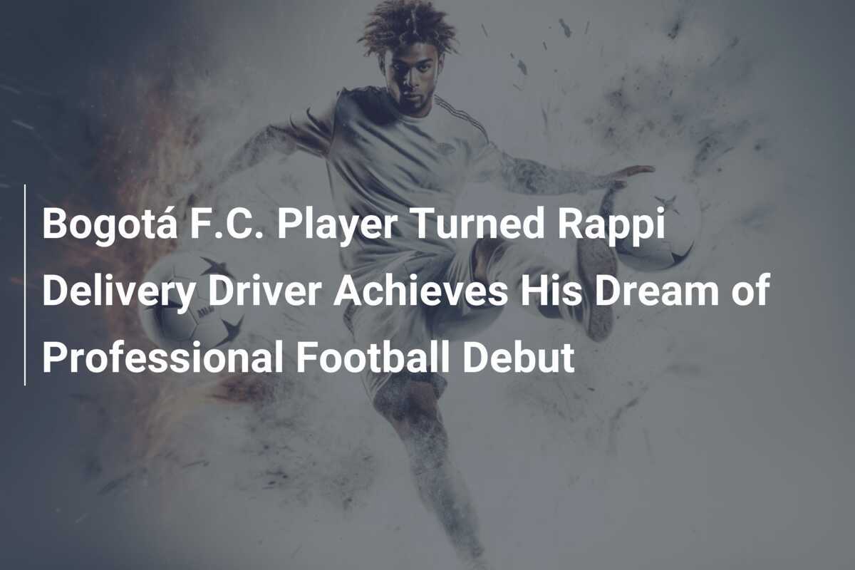Bogotá F.C. Player Turned Rappi Delivery Driver Achieves His Dream of ...