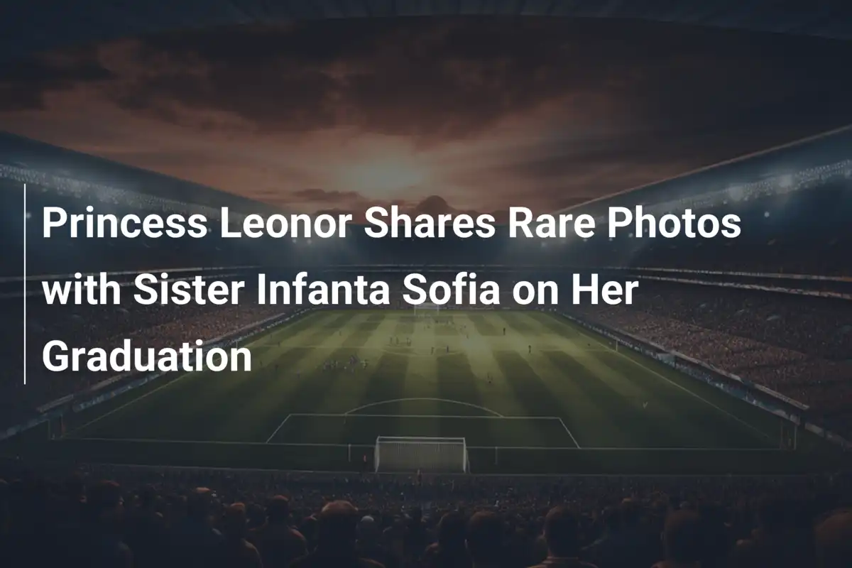 Princess Leonor Shares Rare Photos with Sister Infanta Sofia on Her ...