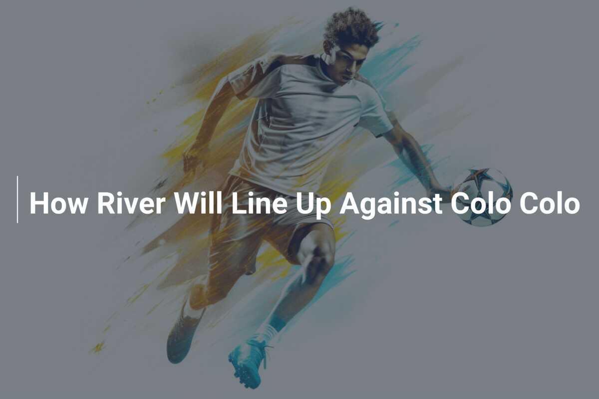 How River Will Line Up Against Colo Colo - footboom1.com