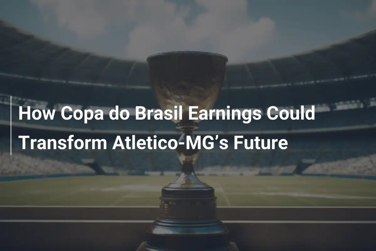 How Copa do Brasil Earnings Could Transform Atletico-MG’s Future ...
