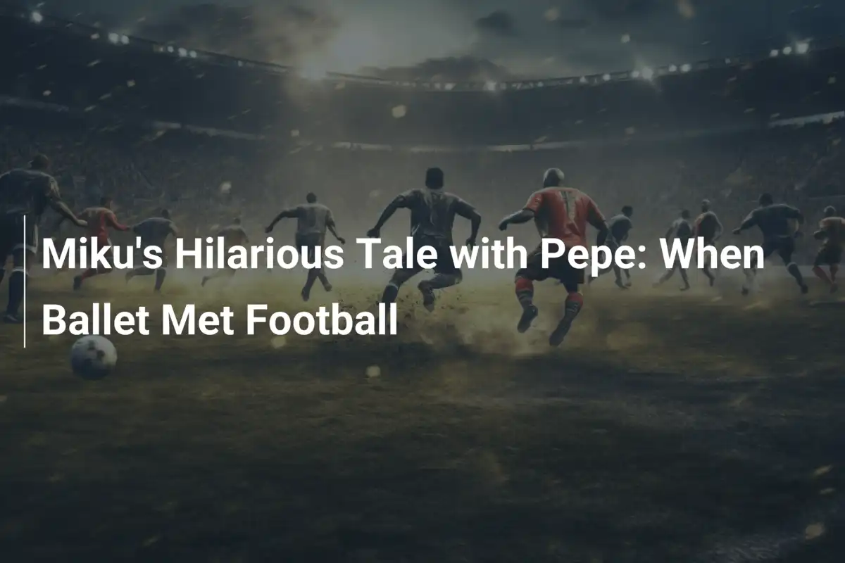 Miku's Hilarious Tale with Pepe: When Ballet Met Football - footboom1.com