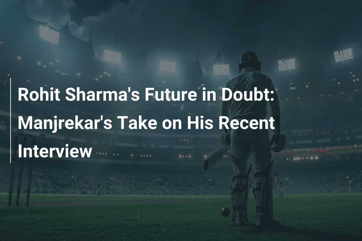 Rohit Sharma's Future in Doubt: Manjrekar's Take on His Recent ...