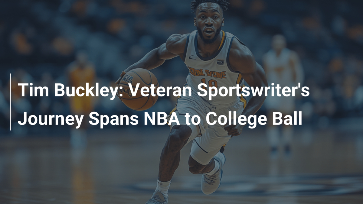 Tim Buckley: Die Reise eines erfahrenen Sportjournalisten von NBA bis ...