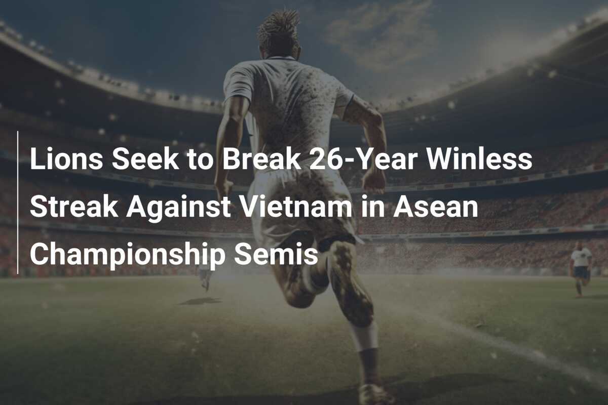 Lions Seek to Break 26-Year Winless Streak Against Vietnam in Asean ...