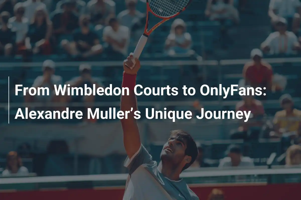 De Wimbledon ao OnlyFans: A trajetória inusitada de Alexandre Muller - footboom1.com
