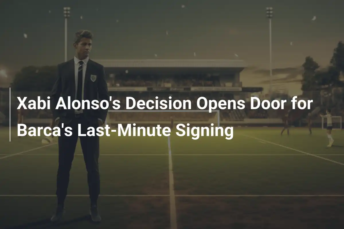 Xabi Alonso's Decision Opens Door for Barca's Last-Minute Signing ...