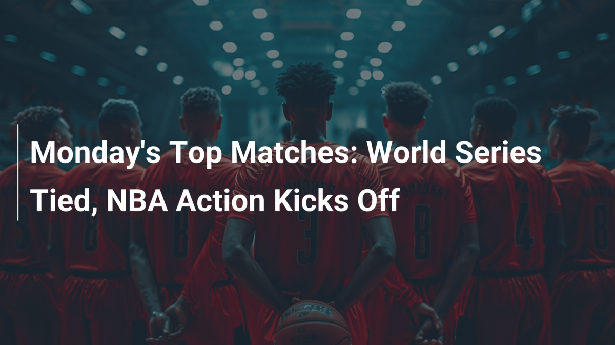 Monday's Top Matches: World Series Tied, NBA Action Kicks Off ...