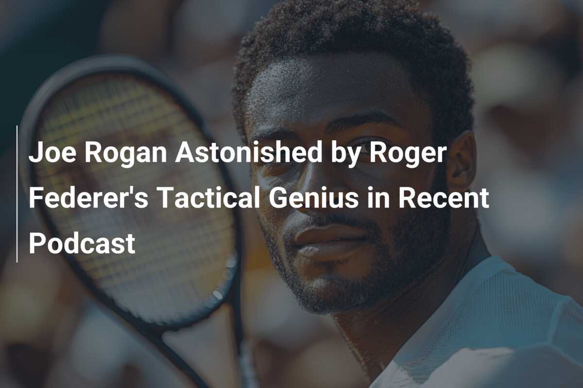 Joe Rogan Émerveillé par le Génie Tactique de Roger Federer dans un ...