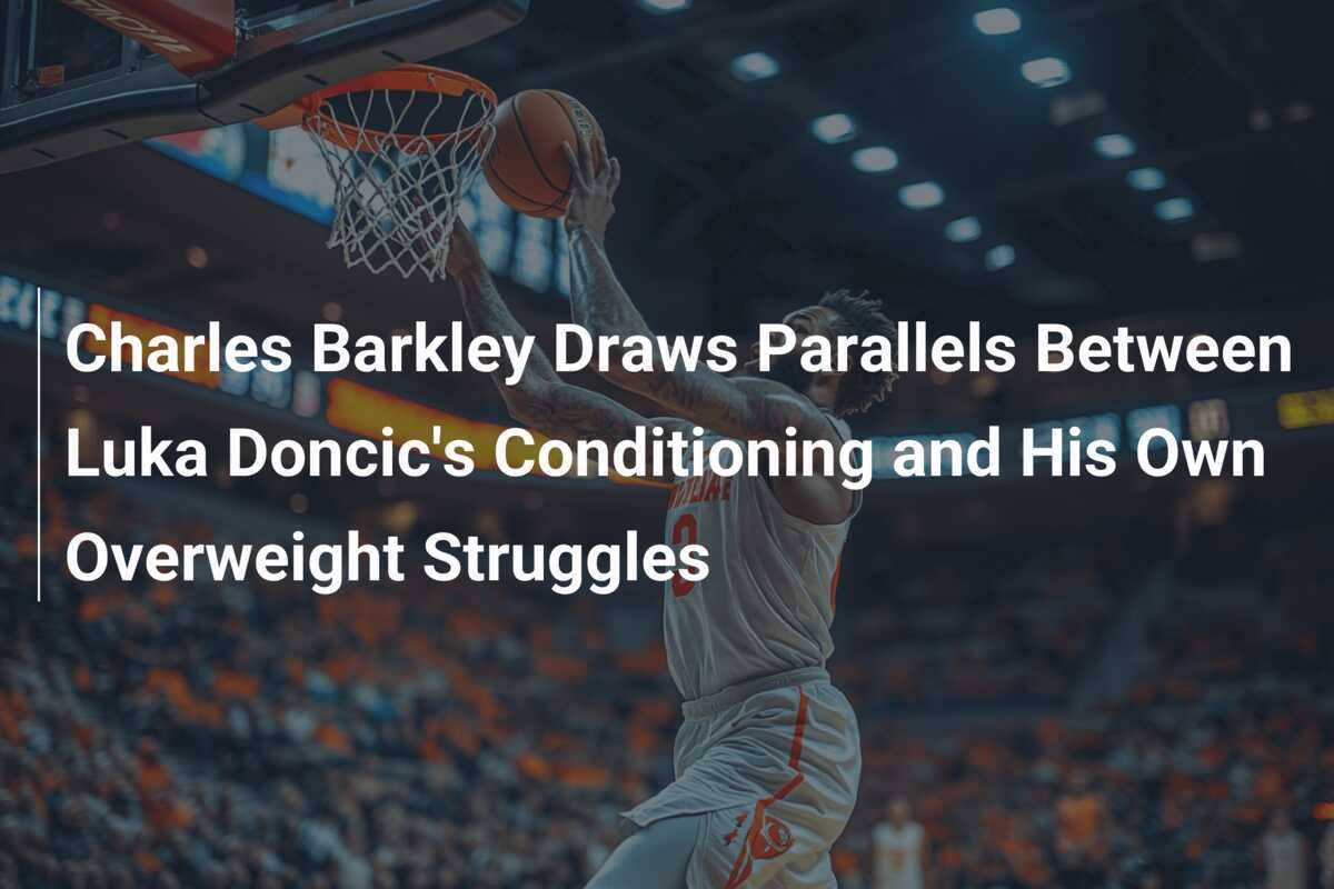 Charles Barkley Draws Parallels Between Luka Doncic's Conditioning and ...