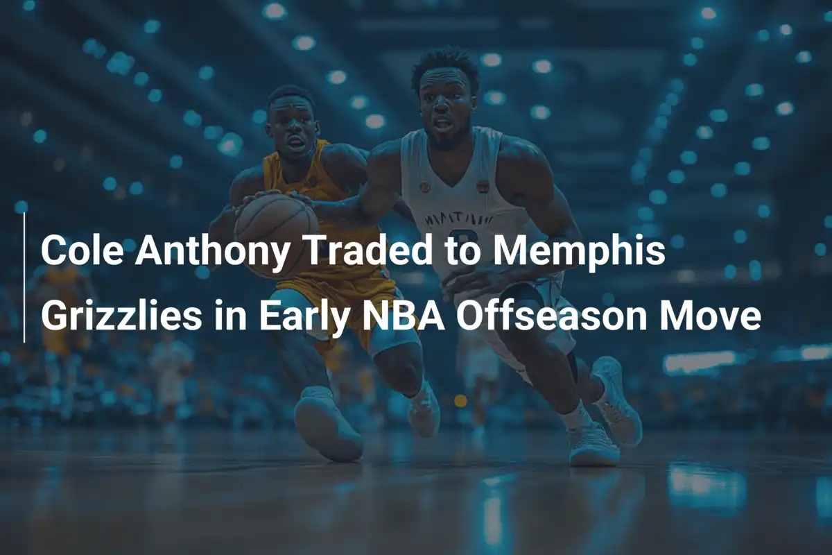 Cole Anthony wechselt zu den Memphis Grizzlies: Frühe Offseason ...