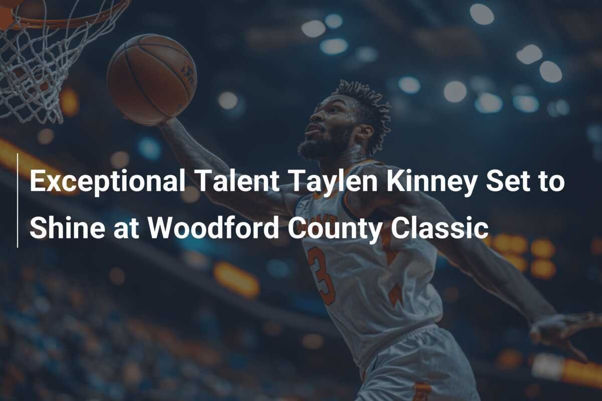 Un Talent Exceptionnel : Taylen Kinney Prêt à Briller au Woodford ...