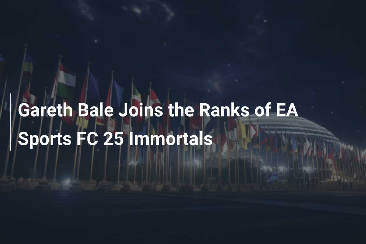 Gareth Bale Joins the Ranks of EA Sports FC 25 Immortals - footboom1.com Gareth Bale Joins the Ranks of EA Sports FC 25 Immortals - footboom1.com