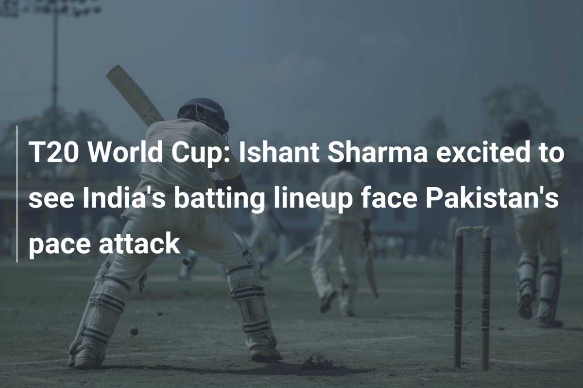 T20 World Cup: Ishant Sharma excited to see India's batting lineup face ...