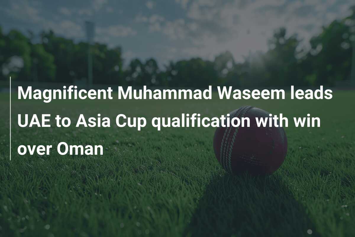 Magnificent Muhammad Waseem leads UAE to Asia Cup qualification with ...