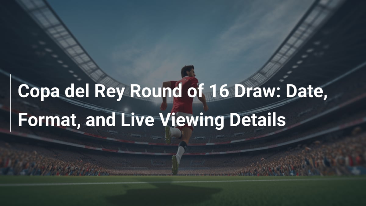 コパ・デル・レイ ベスト16抽選：日程、フォーマット、視聴情報 - footboom1.com