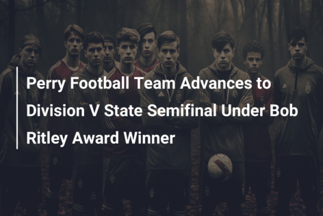 Perry Football Team Advances to Division V State Semifinal Under Bob ...