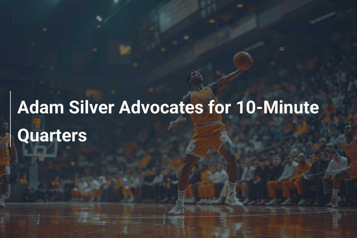 Adam Silver Advocates for 10-Minute Quarters - footboom1.com