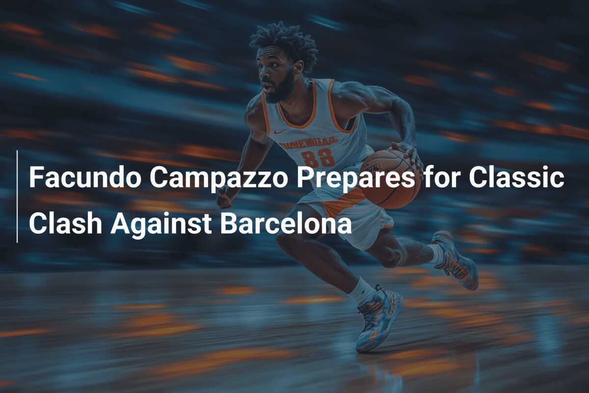 Facundo Campazzo bereitet sich auf das Duell gegen Barcelona vor - footboom1.com