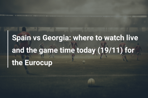 Spain vs Georgia: where to watch live and the game time today (19/11 ...