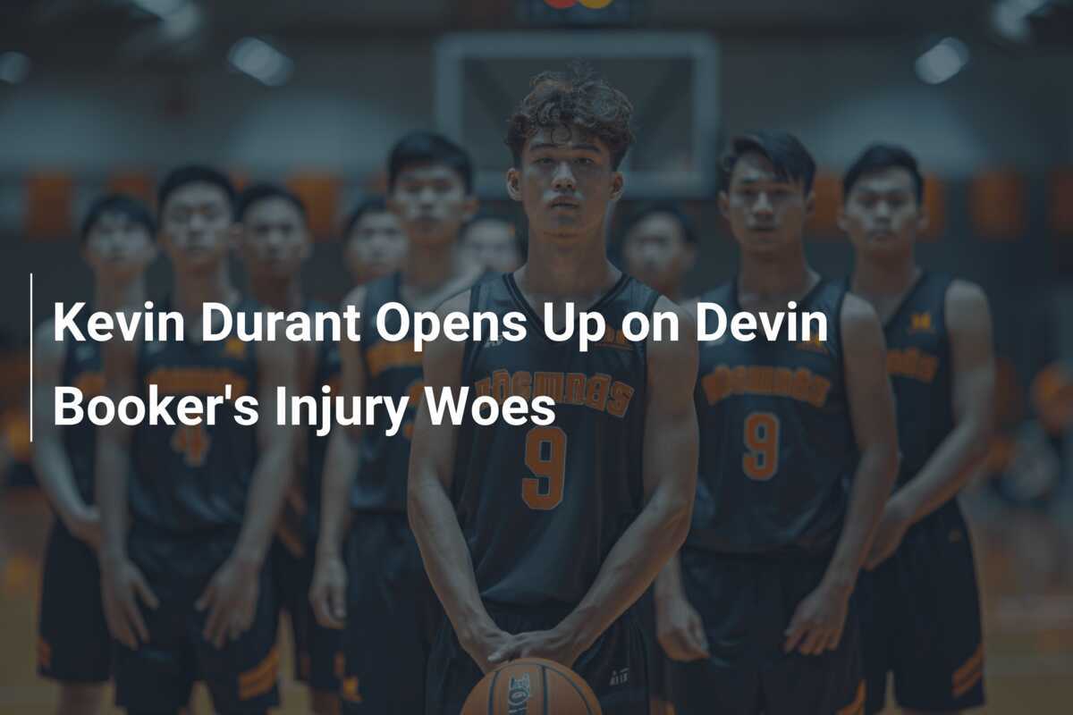 Kevin Durant Opens Up on Devin Booker's Injury Woes - footboom1.com