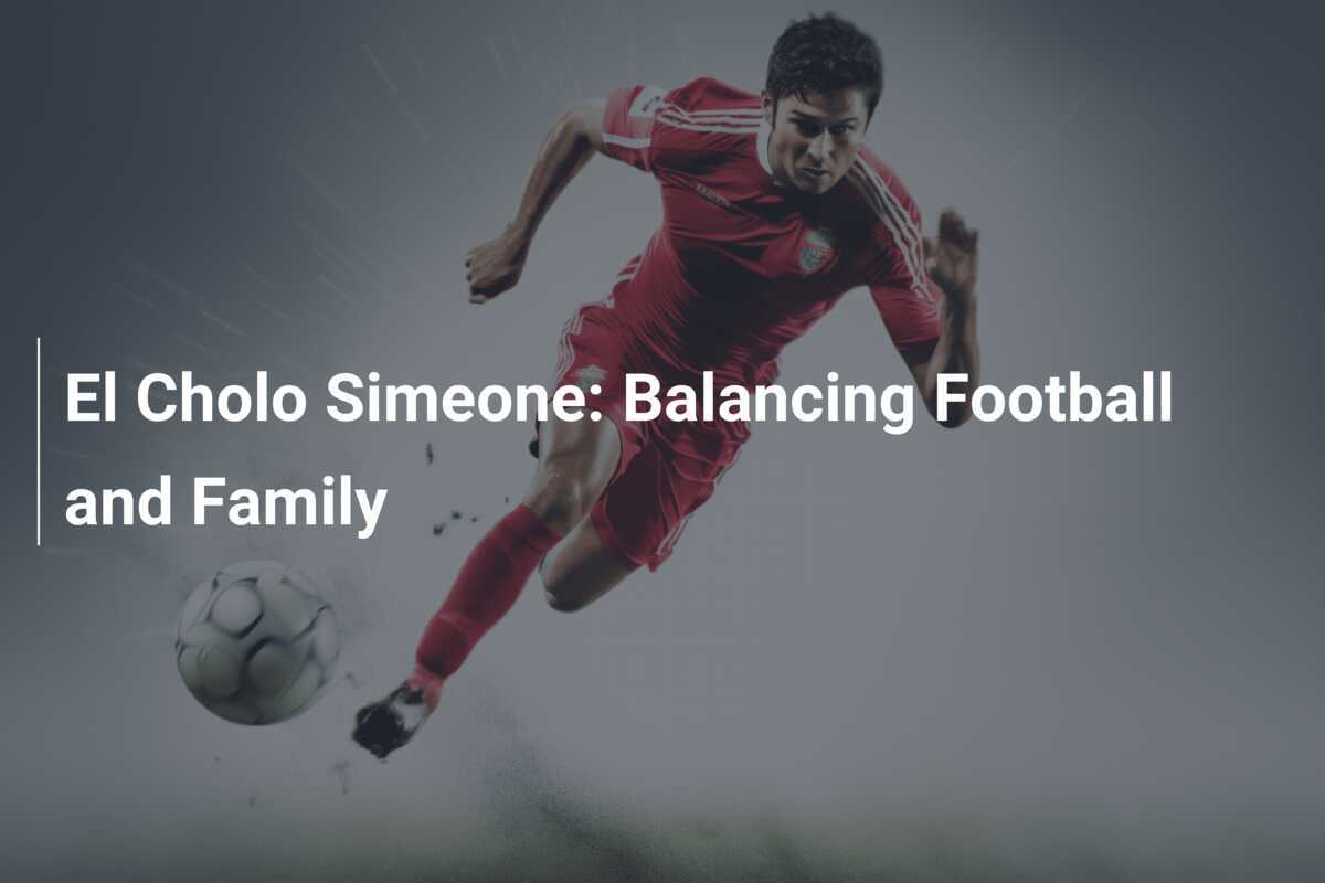 El Cholo Simeone: Equilibrando Futebol e Família - footboom1.com