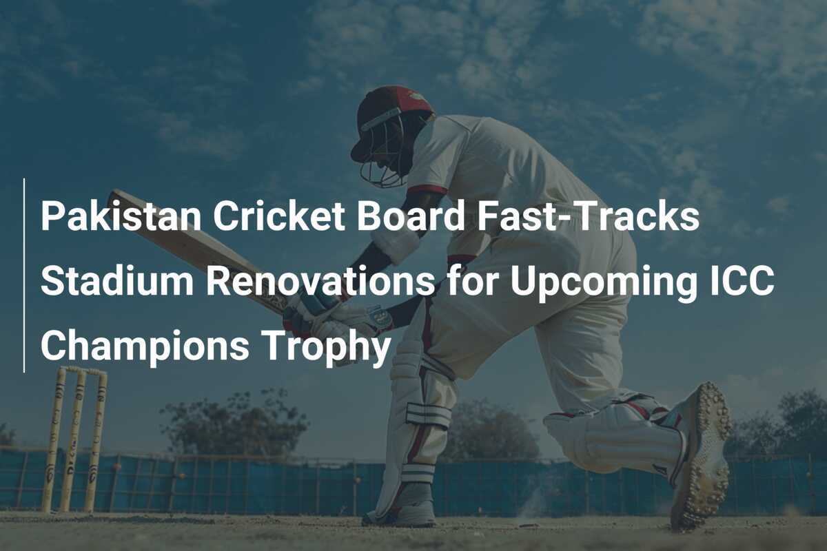 Pakistan Cricket Board Fast-Tracks Stadium Renovations for Upcoming ICC ...