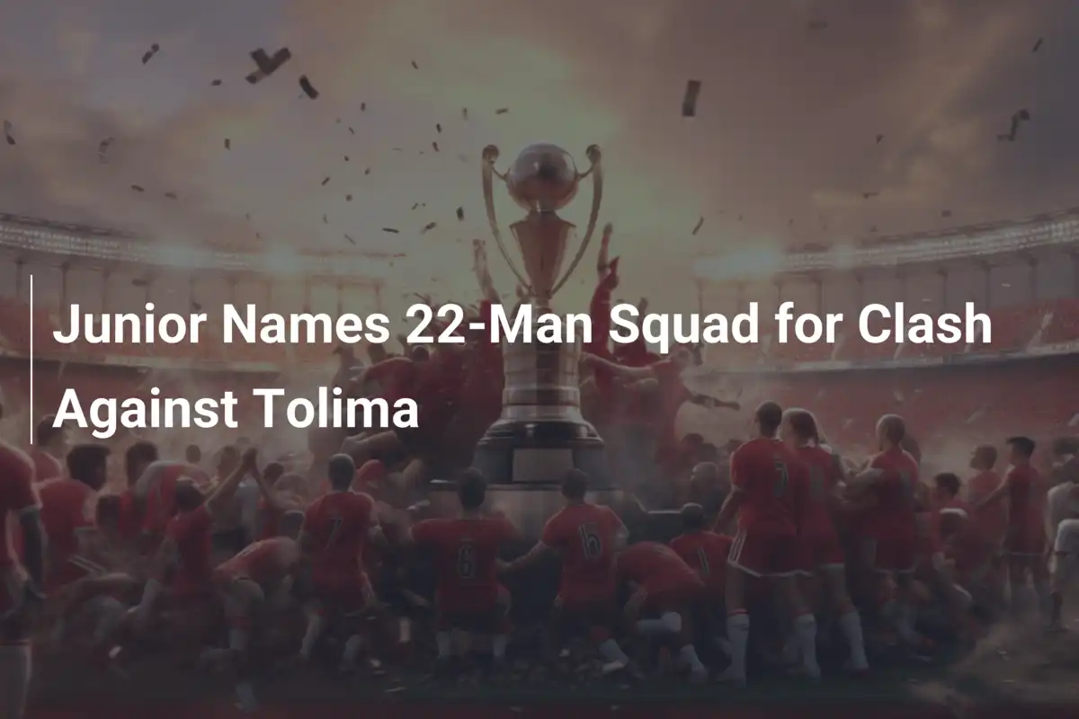 Junior Names 22-Man Squad for Clash Against Tolima - footboom1.com