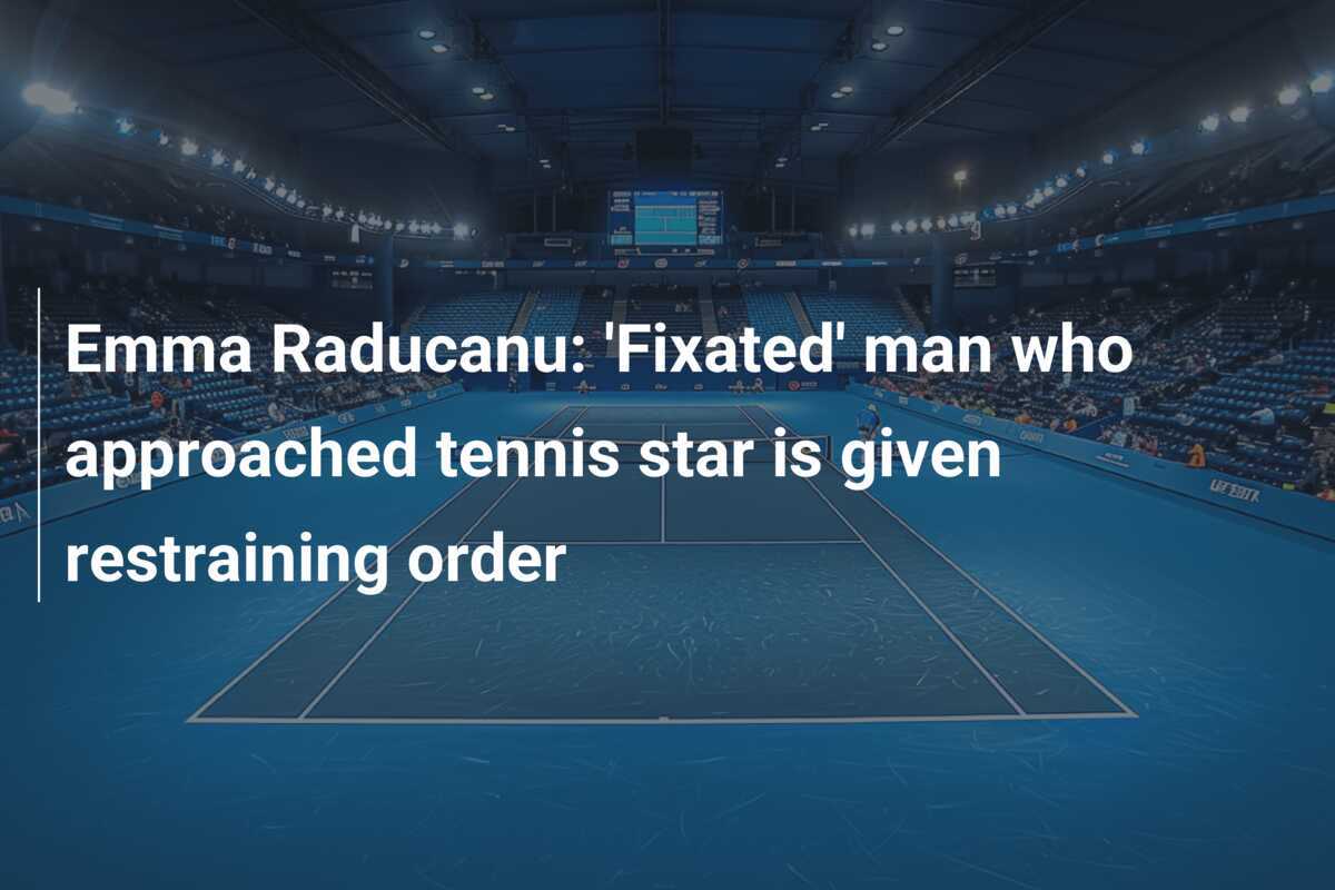 Emma Raducanu: 'Fixated' man who approached tennis star is given ...