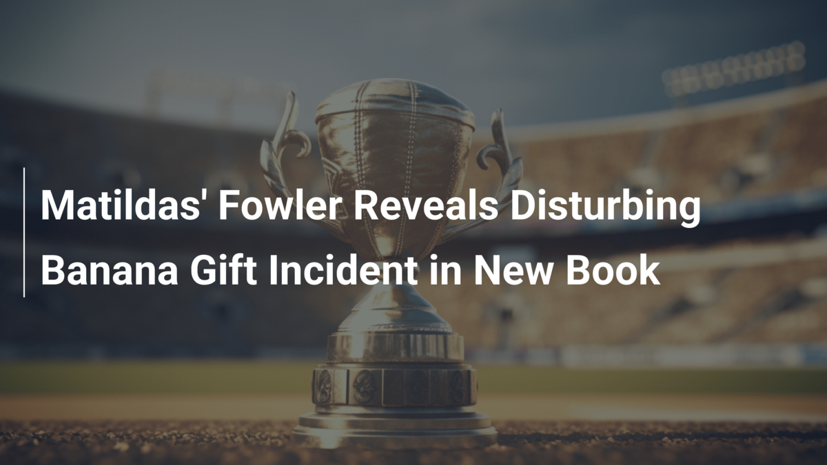 Matildas-Star Fowler enthüllt verstörenden Bananen-Zwischenfall in ...
