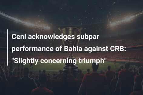 Ceni acknowledges subpar performance of Bahia against CRB: "Slightly concerning triumph ...