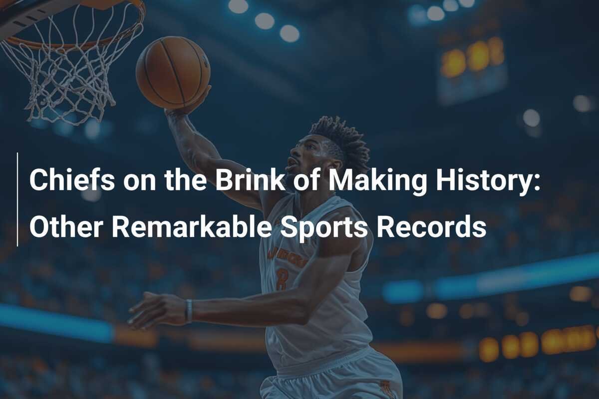 Die Chiefs am Rande der Geschichte: Weitere bemerkenswerte Sportrekorde ...