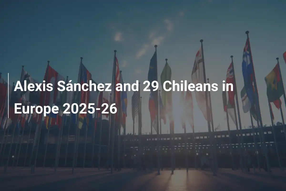 Alexis Sánchez and 29 Chileans in Europe 2025-26 - footboom1.com