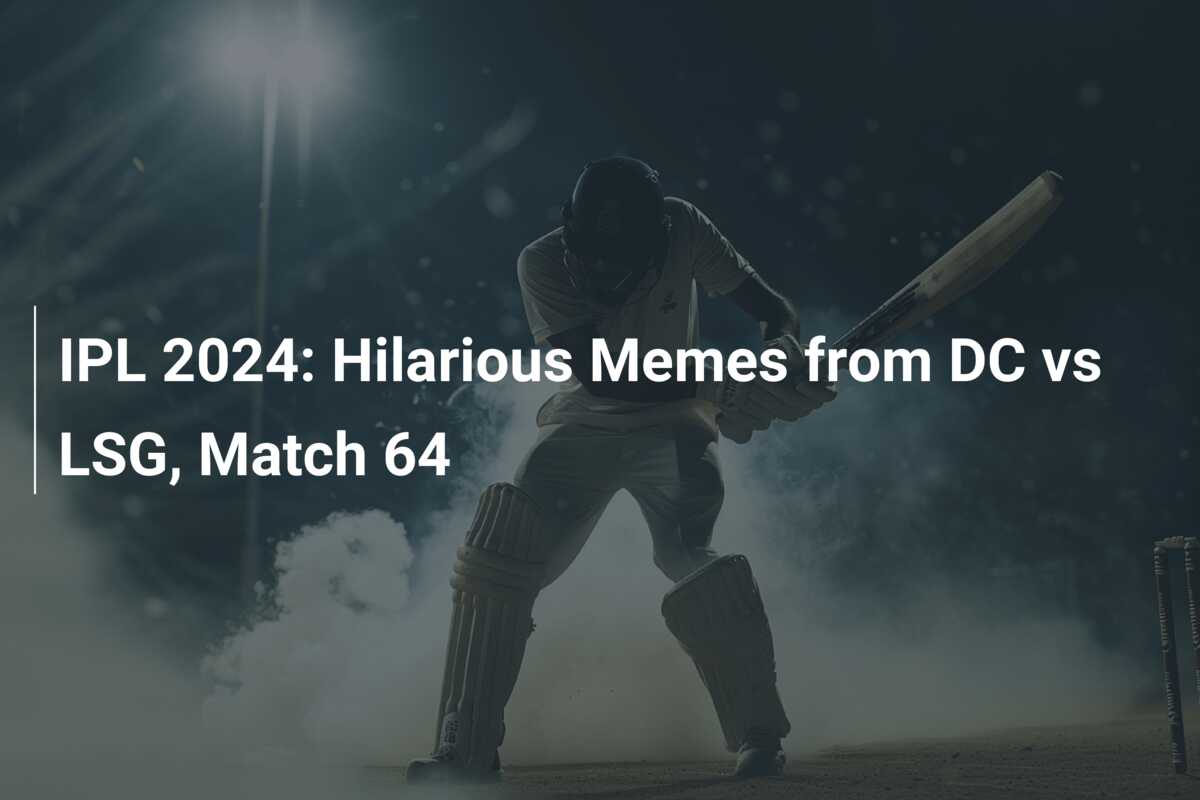 IPL 2024: Hilarious Memes from DC vs LSG, Match 64 - azscore.com
