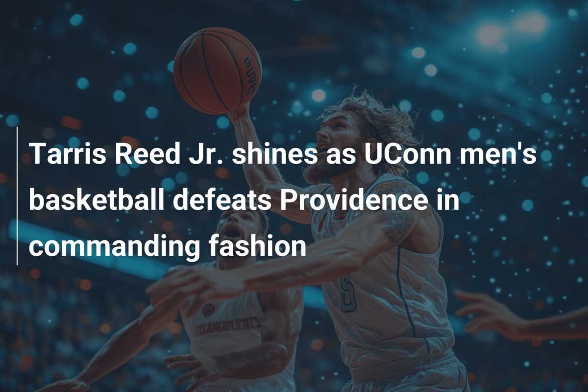 Tarris Reed Jr. shines as UConn men's basketball defeats Providence in ...
