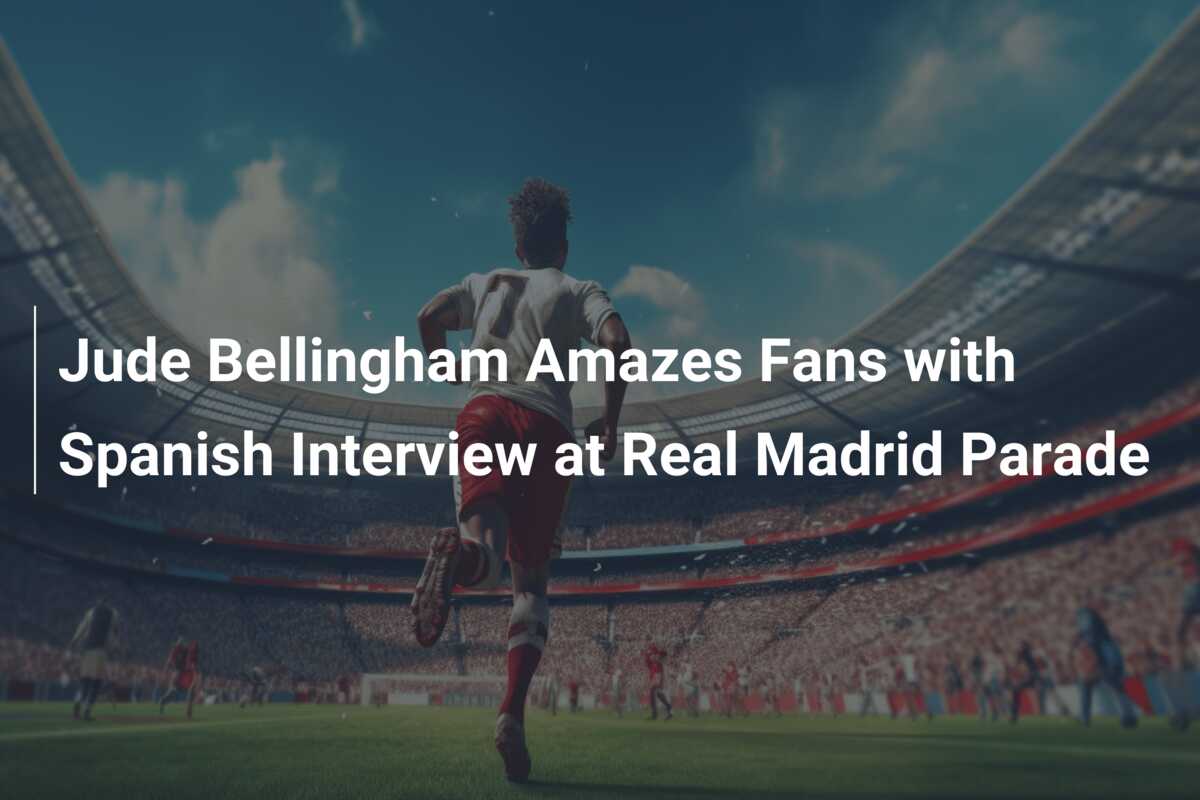 Jude Bellingham Amazes Fans with Spanish Interview at Real Madrid ...