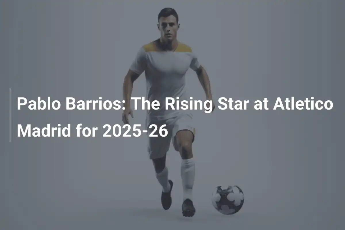 Pablo Barrios : La nouvelle étoile montante de l’Atlético Madrid en ...