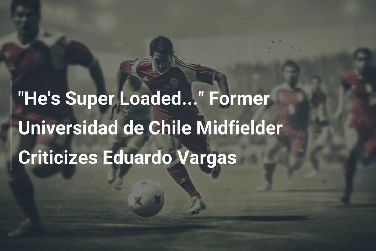 "Él está supercargado..." Exmediocampista de Universidad de Chile ...